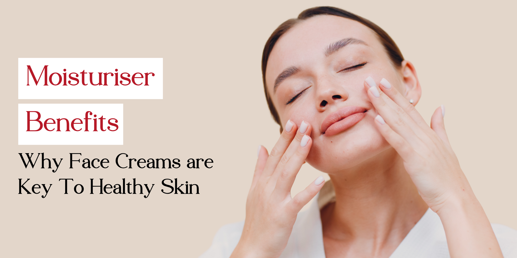 Moisturiser Benefits: Why Face Creams are Key To Healthy Skin ...