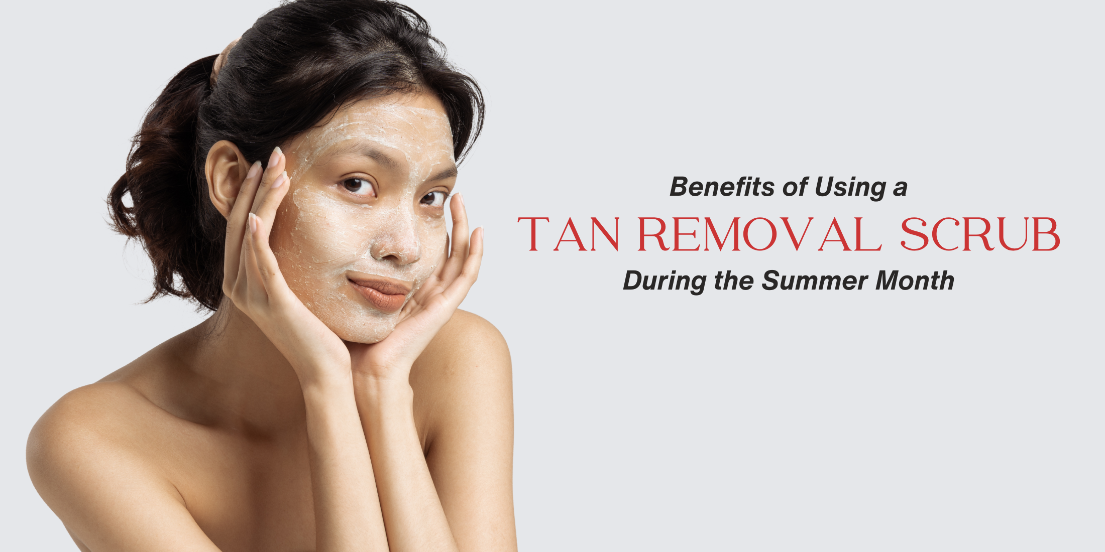 Benefits of Using a Tan Removal Scrub During the Summer Month ...