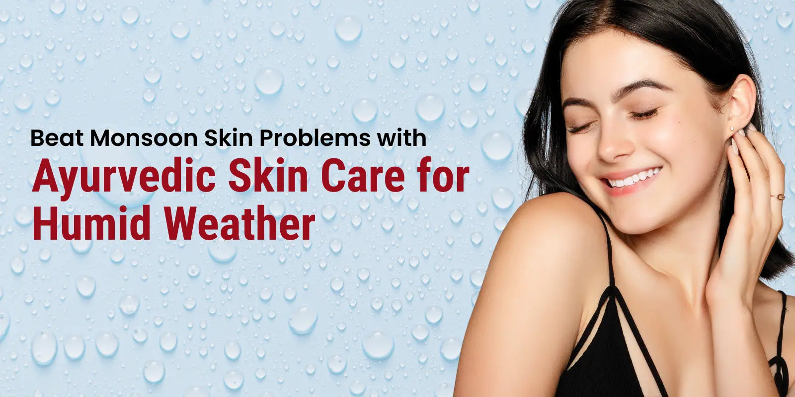 Beat Monsoon Skin Problems with Ayurvedic Skin Care for Humid Weather ...